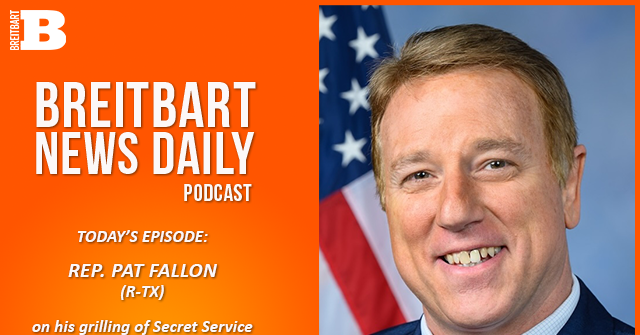 Breitbart News Daily Podcast Ep. 579: Rep. Pat Fallon on Secret Service ...