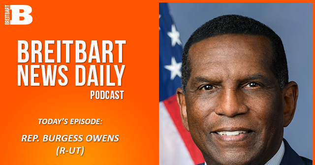 Breitbart News Daily Podcast Ep. 700: Rep. Burgess Owens on Expanding ...