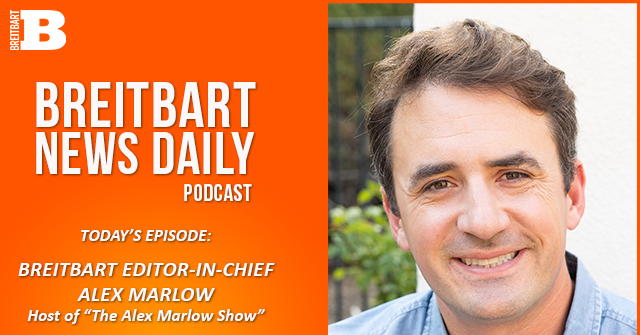 Breitbart News Daily Podcast Ep. 731: Breitbart Editor-in-Chief Alex ...