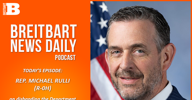 Breitbart News Daily Podcast Ep. 733: Rep. Michael Rulli (R-OH) on Real ...