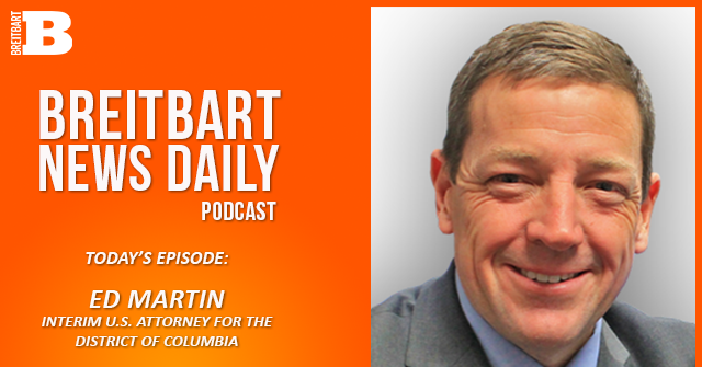 Breitbart News Daily Podcast Ep. 757: Interim U.S. Attorney Ed Martin ...